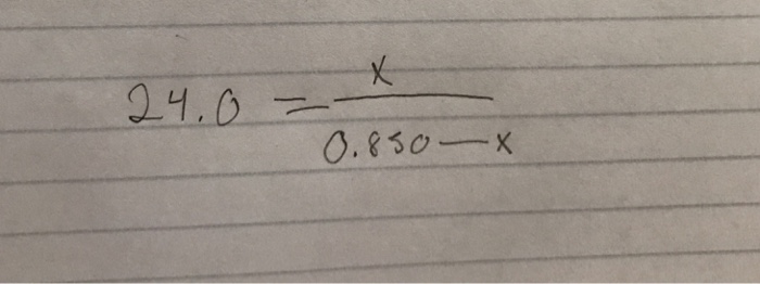 Solved 24.0 = x/0.850 - x | Chegg.com
