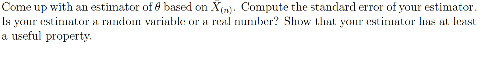 Solved Come up with an estimator of θ based on X(n). Compute | Chegg.com