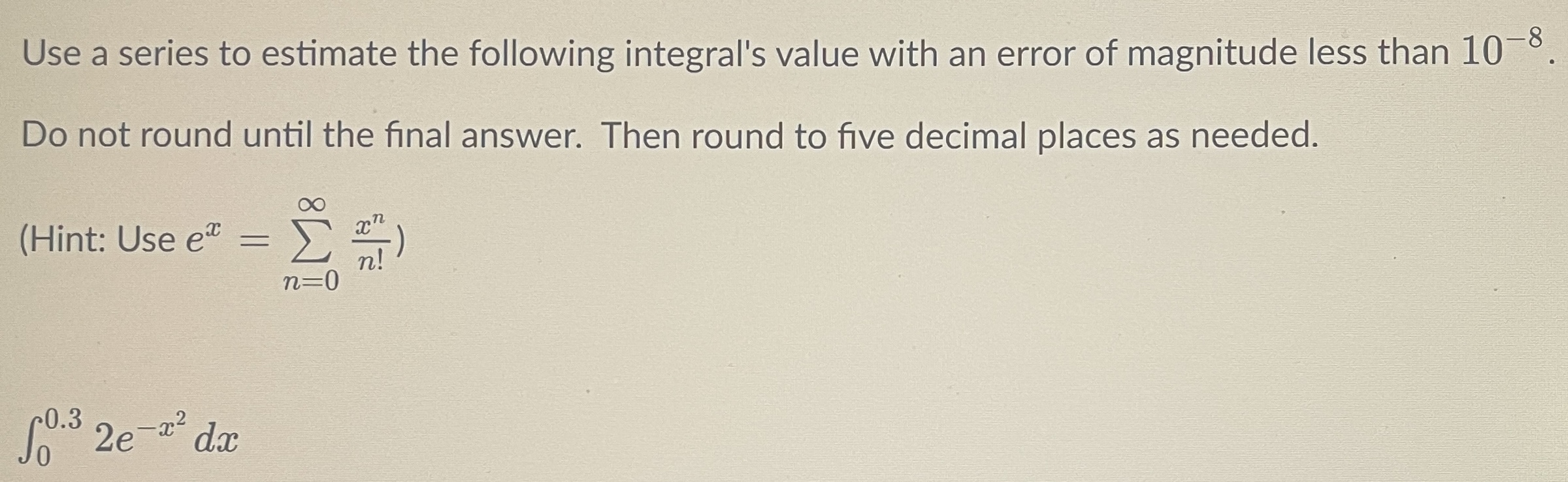 Solved Use a series to estimate the following integral's | Chegg.com