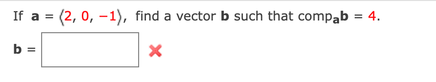 Solved (2,0, -1), find a vector b such that compab 4. b = | Chegg.com
