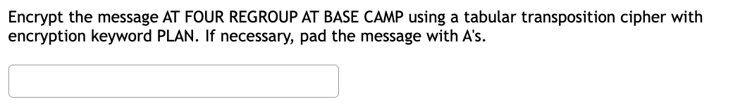 Solved Encrypt the message AT FOUR REGROUP AT BASE CAMP | Chegg.com