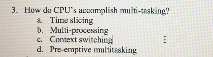 Solved 3. How do CPU's accomplish multi-tasking? a. Time | Chegg.com