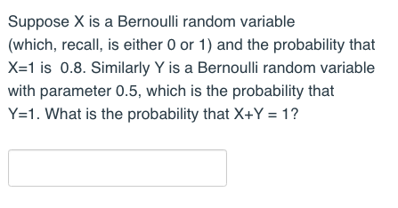Solved Suppose X is a Bernoulli random variable (which, | Chegg.com