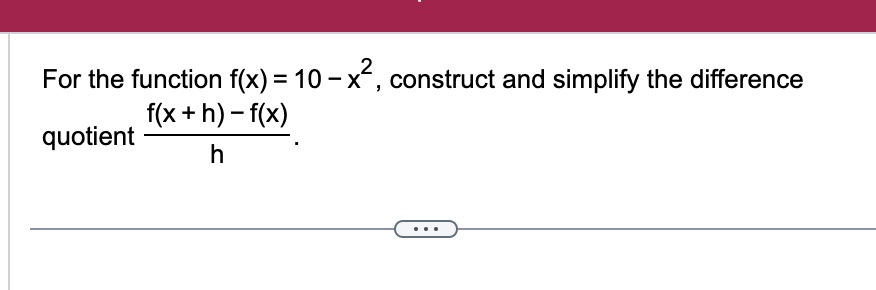Solved For the function f(x)=10−x2, construct and simplify | Chegg.com