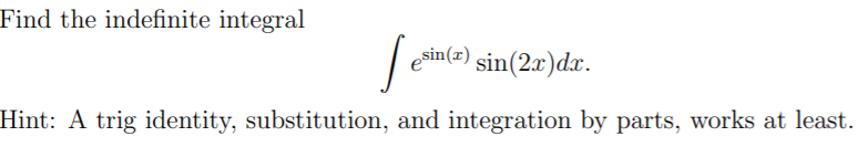 Solved Find the indefinite integral esin() sin(2x)dx. . | Chegg.com