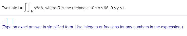 Solved Evaluate l where R is the rectangle 10 sxs68, 0sys 1 | Chegg.com