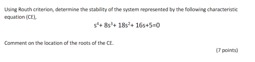 Solved Using Routh criterion, determine the stability of the | Chegg.com