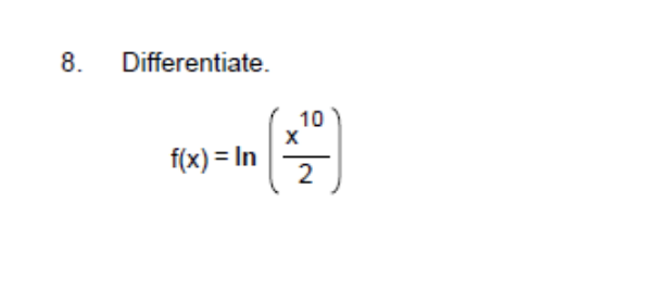 Solved 8. Differentiate. f(x)=ln(2x10) | Chegg.com