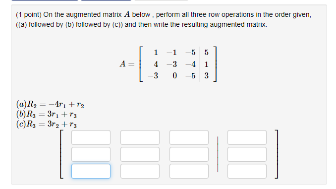 Solved (1 point) On the augmented matrix A below , perform | Chegg.com