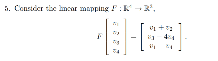 Solved 5. Consider the linear mapping F : R4 + R3, V1 U2 F | Chegg.com