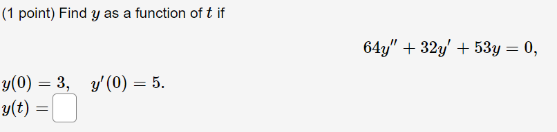 Solved (1 point) Find y as a function of t if 64y" + 32y' + | Chegg.com