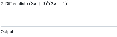 Solved 2. Differentiate (8x+9)5(2x−1)7. Output: | Chegg.com
