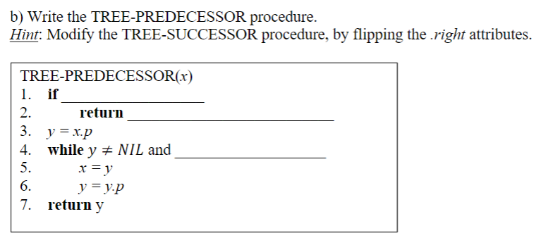 Solved b) Write the TREE-PREDECESSOR procedure. Hint: Modify | Chegg.com
