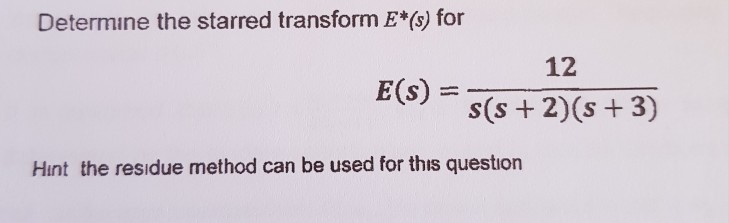 Solved Determine the starred transform E*(s) for 12 E+ | Chegg.com