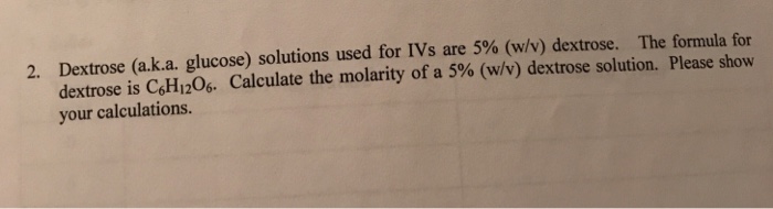 Solved Dextrose (ak.a. glucose) solutions used for IVs are | Chegg.com