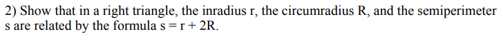 Solved 2) Show that in a right triangle, the inradius r, the | Chegg.com