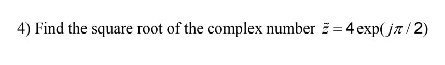 Solved 4) Find the square root of the complex number ſ=4 | Chegg.com