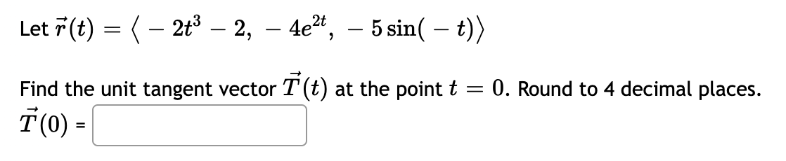 Solved Let r(t)= −2t3−2,−4e2t,−5sin(−t) Find the unit | Chegg.com