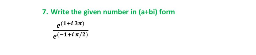 Solved 7. Write the given number in (a+bi) form | Chegg.com