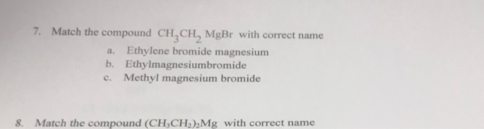Solved 7. Match the compound CH,CH, MgBr with correct name 3 | Chegg.com
