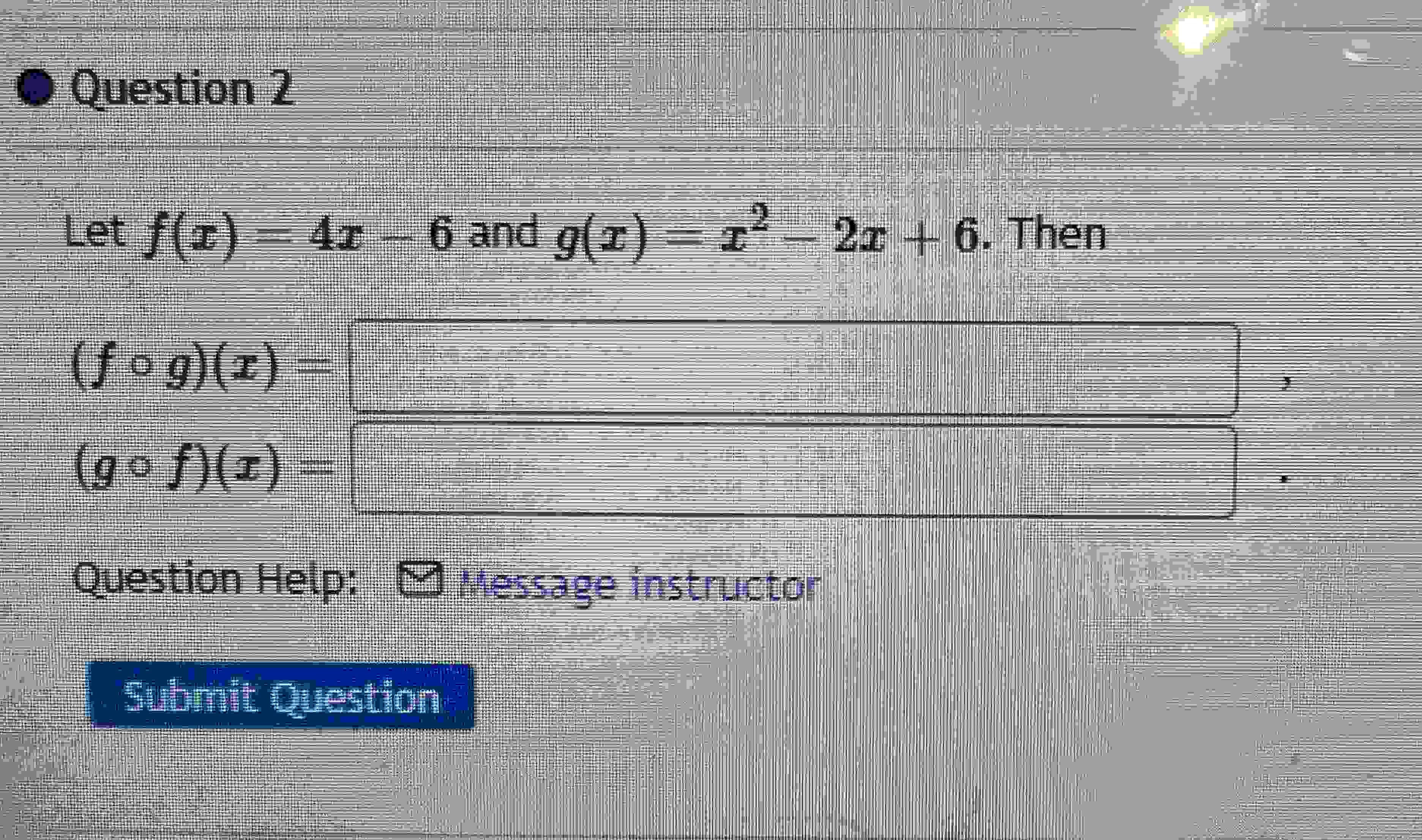 Solved Question 2Let f(x)=4x-6 and g(x)=x2-2x+6. | Chegg.com Solved Question 2Let f(x)=4x-6 and g(x)=x2-2x+6. | Chegg.com