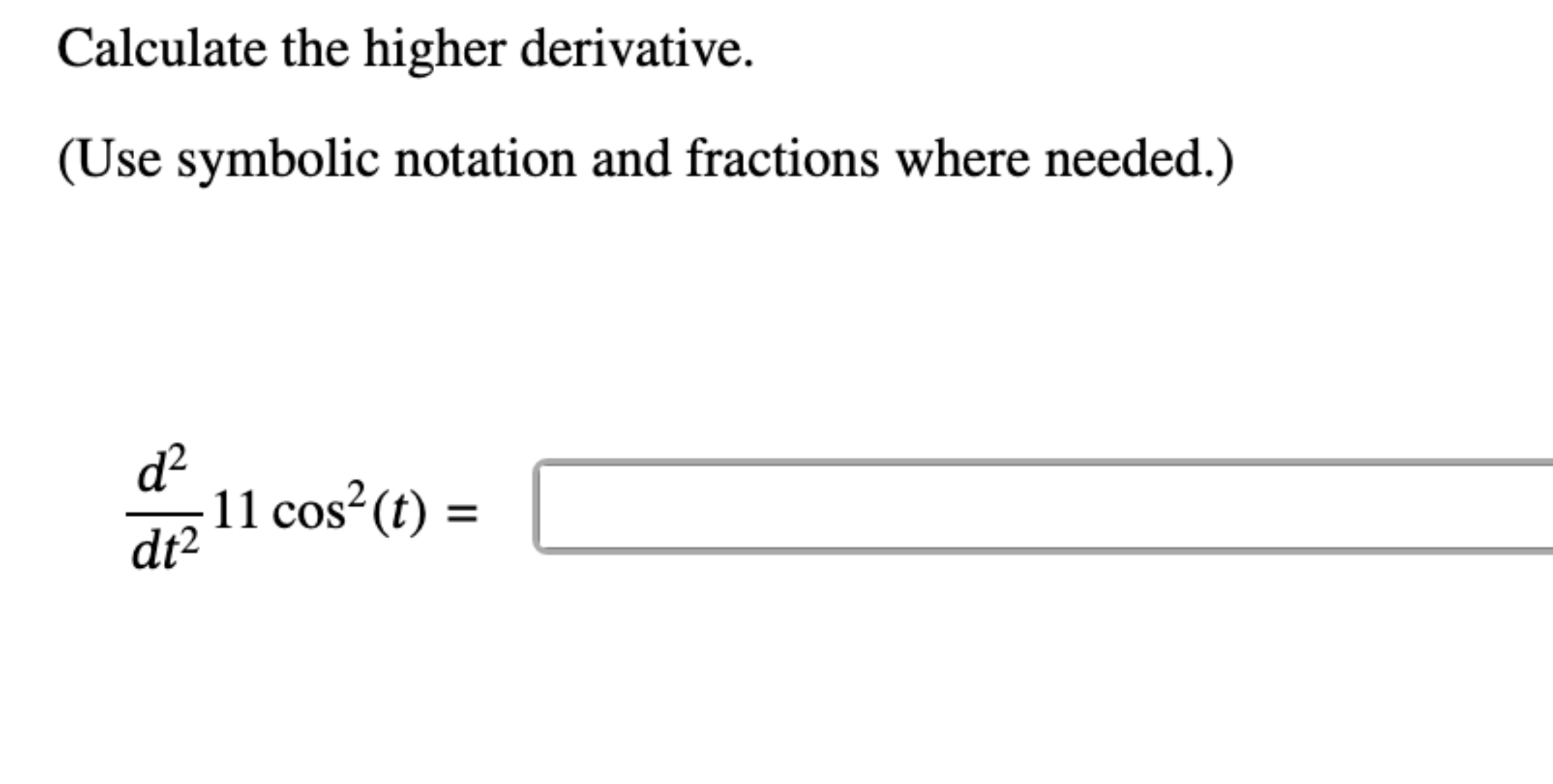 Solved Calculate the higher derivative.(Use symbolic | Chegg.com