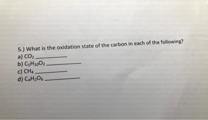 Solved 5.) What is the oxidation state of the carbon in each | Chegg.com