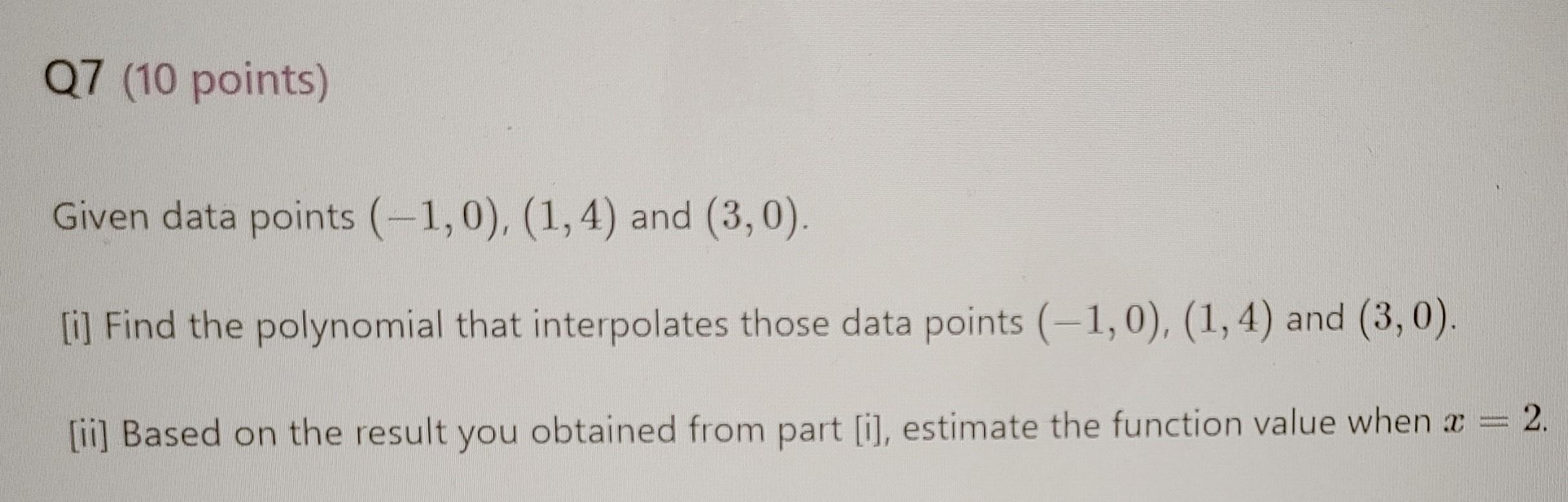 Solved Given data points (−1,0),(1,4) and (3,0) [i] Find the | Chegg.com
