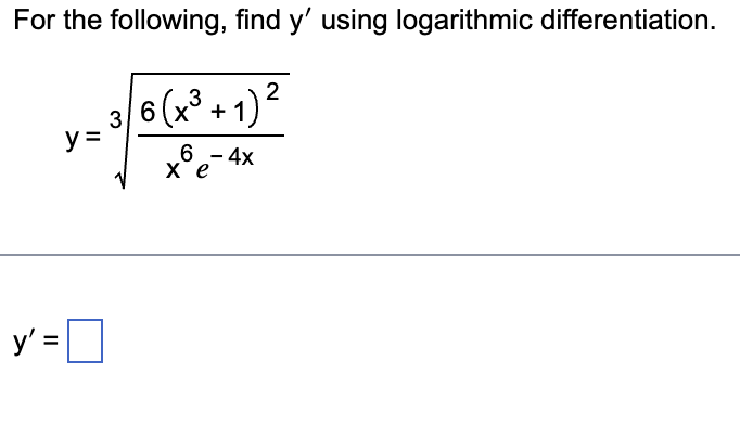 Solved For the following, find y' ﻿using logarithmic | Chegg.com