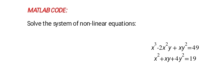 Solved MATLAB CODE Solve the system of non-linear equations: | Chegg.com