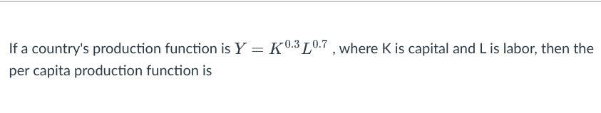 Solved If a country's production function is Y = K 0.3 [0.7 | Chegg.com