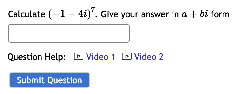Solved Calculate (−1−4i)7. Give your answer in a+bi form | Chegg.com