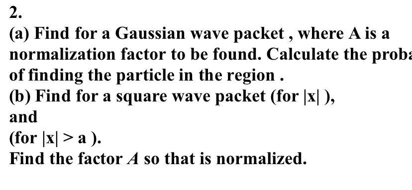 Solved 2. (a) Find for a Gaussian wave packet , where A is a | Chegg.com