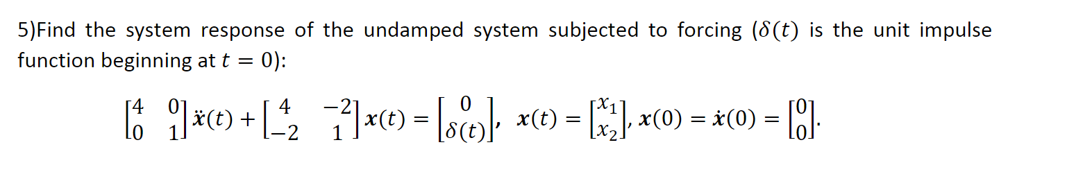 Solved 5)Find the system response of the undamped system | Chegg.com
