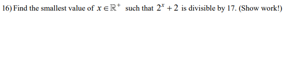 Solved 16) Find the smallest value of x eR+ such that 2* + 2 | Chegg.com