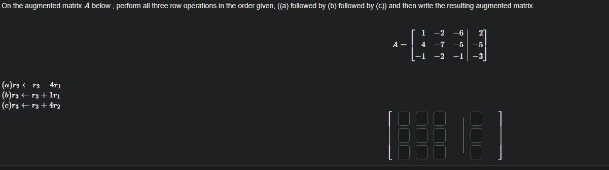 Solved On the augmented matrix A below, perform all three | Chegg.com