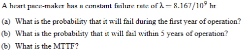 Solved A heart pace-maker has a constant failure rate of | Chegg.com