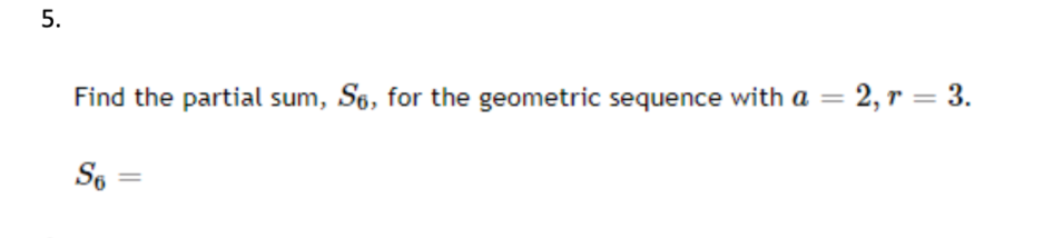 Solved Find the partial sum, S6, for the geometric sequence | Chegg.com