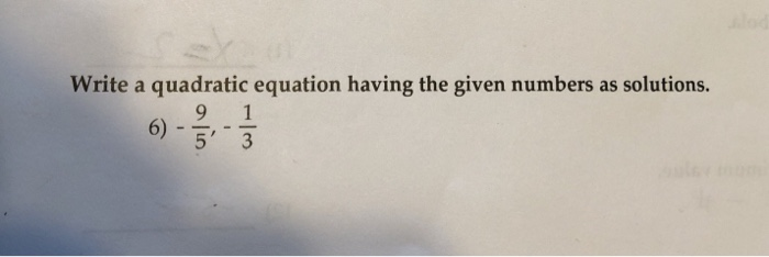 Solved Write a quadratic equation having the given numbers | Chegg.com