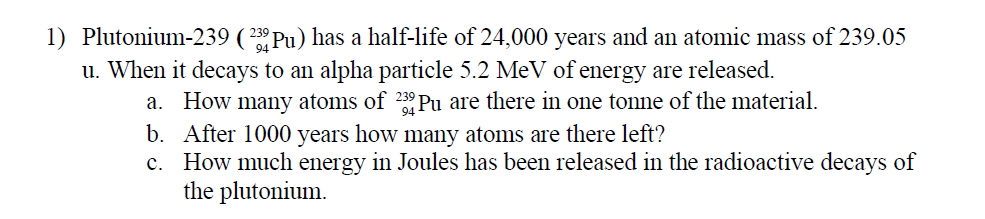 Solved 1) Plutonium-239 ( 239 Pu) has a half-life of 24,000 | Chegg.com