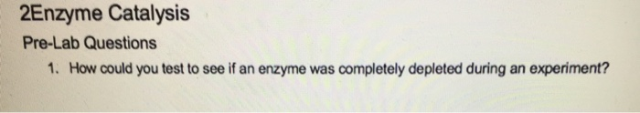 Solved 2Enzyme Catalysis Pre-Lab Questions 1. How could you | Chegg.com