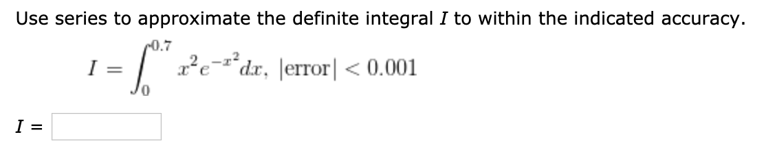 Solved Use series to approximate the definite integral I to | Chegg.com