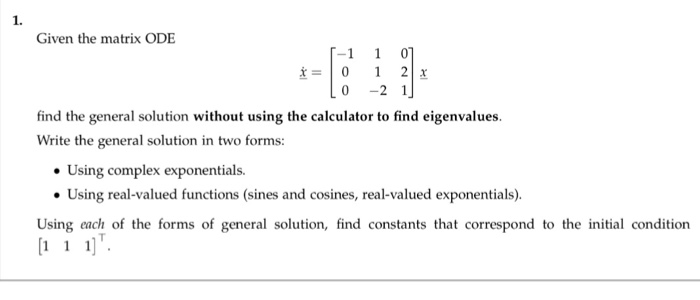 Solved Given the matrix ODE underline x^. = [-1 1 0 0 1 2 0 | Chegg.com