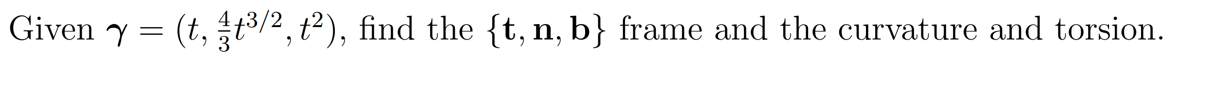 Solved Given γ=(t,43t32,t2), ﻿find the {t,n,b} ﻿frame and | Chegg.com