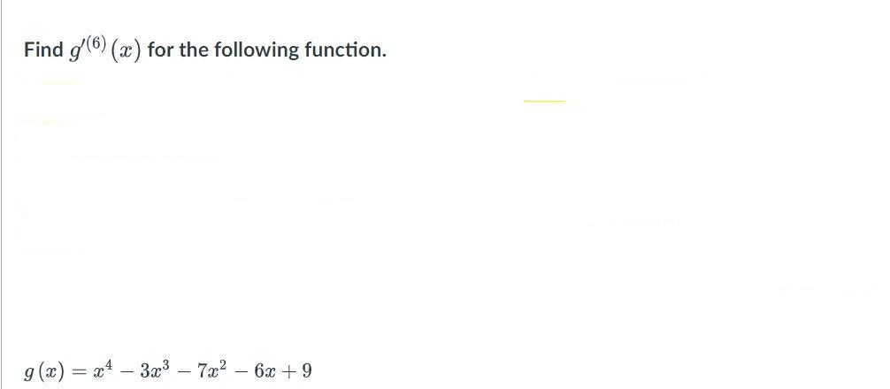 Solved Find g′(6)(x) for the following function. | Chegg.com