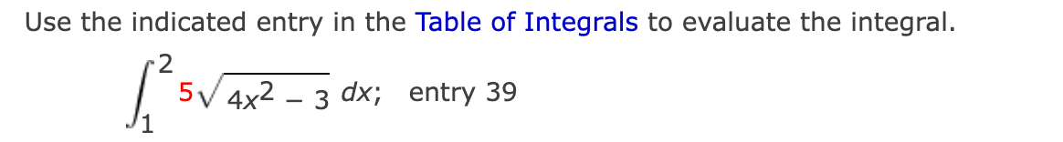 Solved Use the indicated entry in the Table of Integrals to | Chegg.com