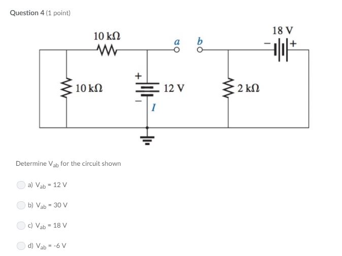 Solved Question 4 (1 point) 18 V 10 k12 1012 12 V 2k1 | Chegg.com