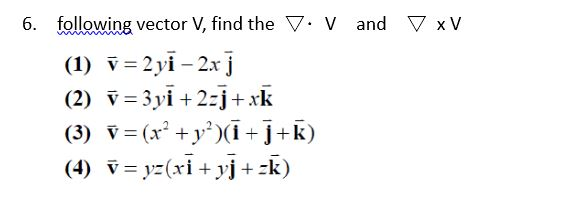 Solved 6. following vector V, find the V. V and V XV (1) 7 = | Chegg.com