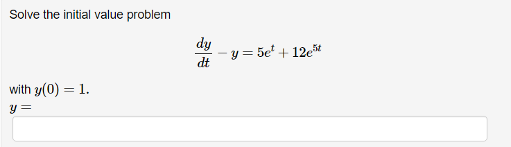 Solved Solve the initial value problem dtdy−y=5et+12e5t with | Chegg.com