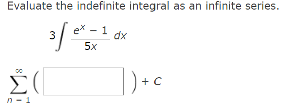 Solved Evaluate the indefinite integral as an infinite | Chegg.com